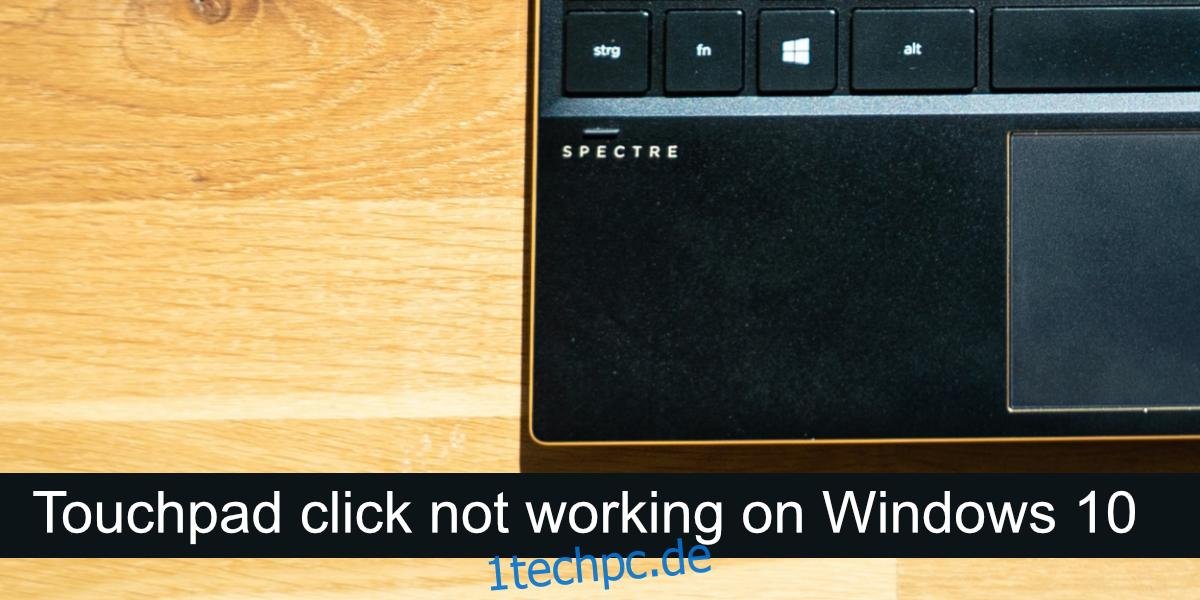 So beheben Sie, dass der Touchpad-Klick unter Windows 10 nicht funktioniert So beheben Sie, dass der Touchpad-Klick unter Windows 10 nicht funktioniert